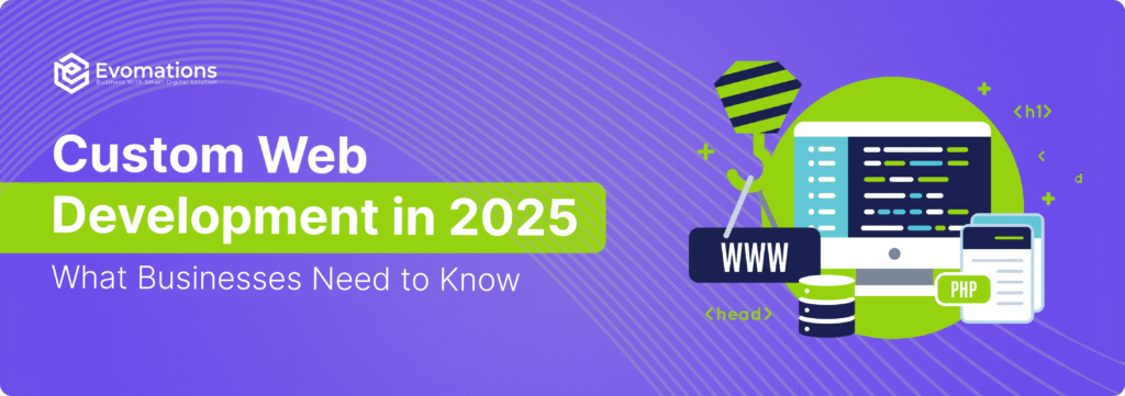 Custom Web Development in 2025: Why It's Essential